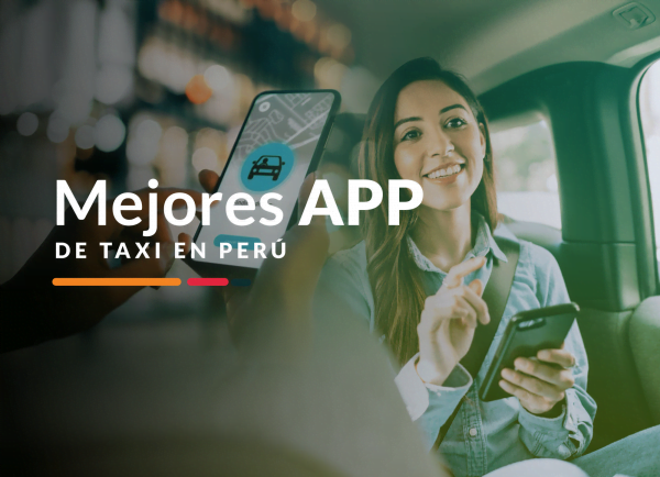 ¿Cuáles son las mejores APP de taxi en Perú? | Seguridad